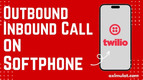 How to Make Outbound Inbound Call on Softphone Using Twilio Voice - AxlMulat.com
